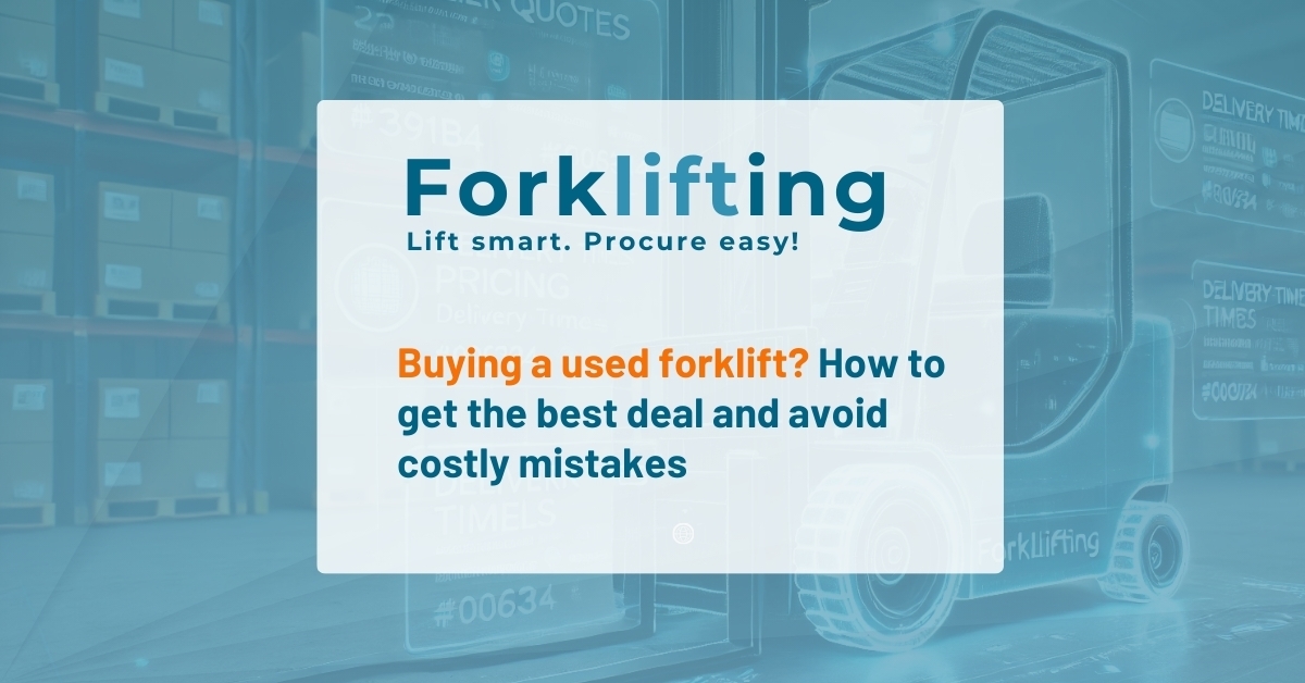 Buying a used forklift? How to get a good deal and avoid costly mistakes